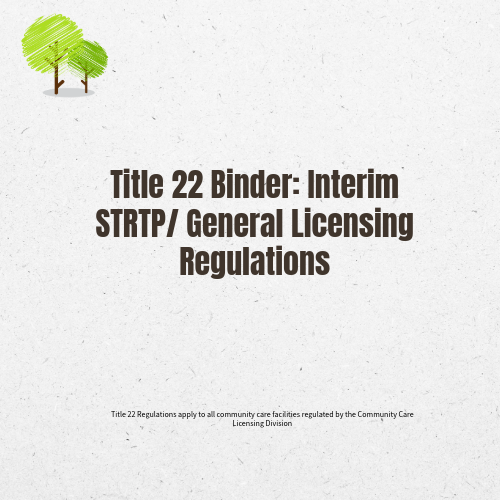 Title 22 Binder: Interim STRTP/ General Licensing Regulations ...