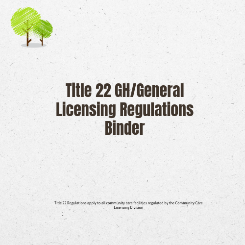 Title 22 GH/General Licensing Regulations Binder – Fundamental Training ...